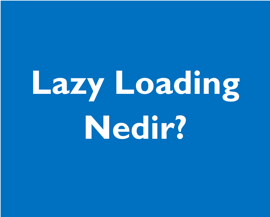 Lazy Loading Nedir? Sayfa Yükleme Sürelerini Azaltın - FatBotter Makale Botu